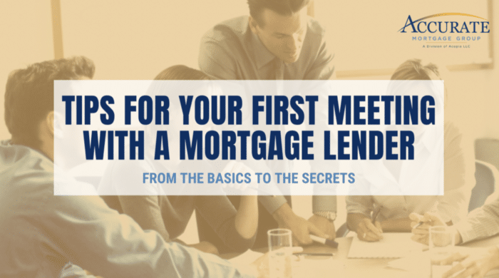 Tips for Your First Meeting With a Mortgage Lender | Accurate Mortgage ...